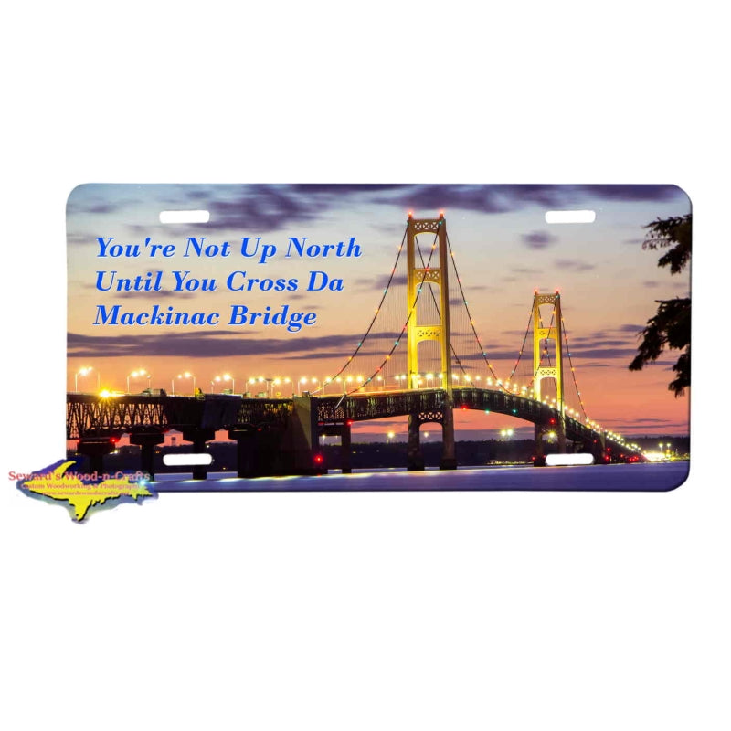 Michigan License Plates You're Not Up North Until You Cross Da Mackina ...